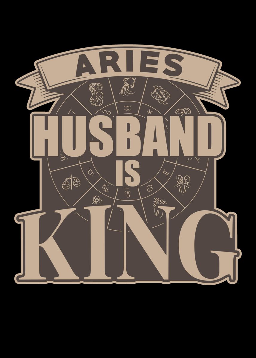 'Aries Husband is King' Poster, picture, metal print, paint by schmugo ...