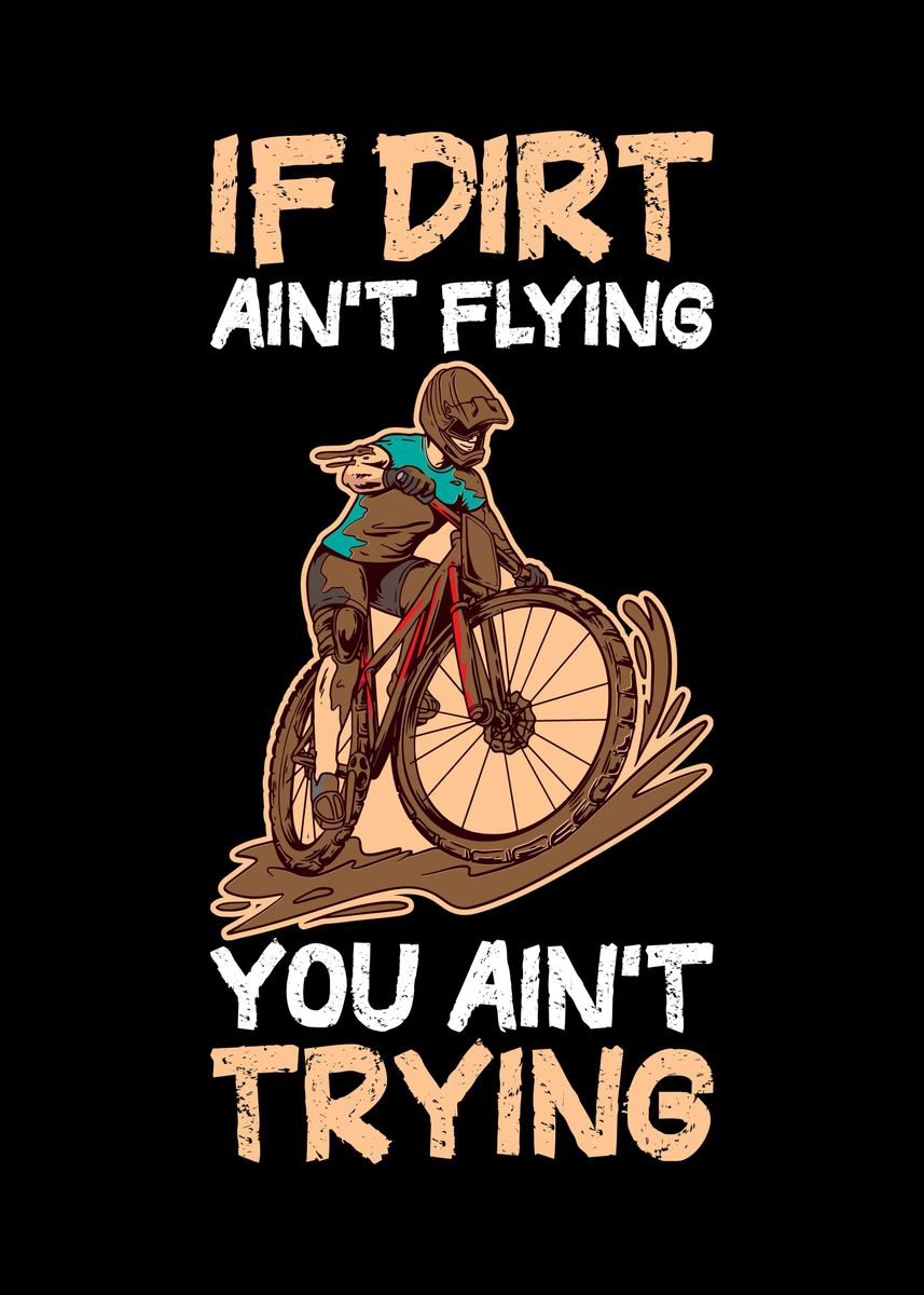 'If Dirt Aint Flying' Poster, picture, metal print, paint by CatRobot ...