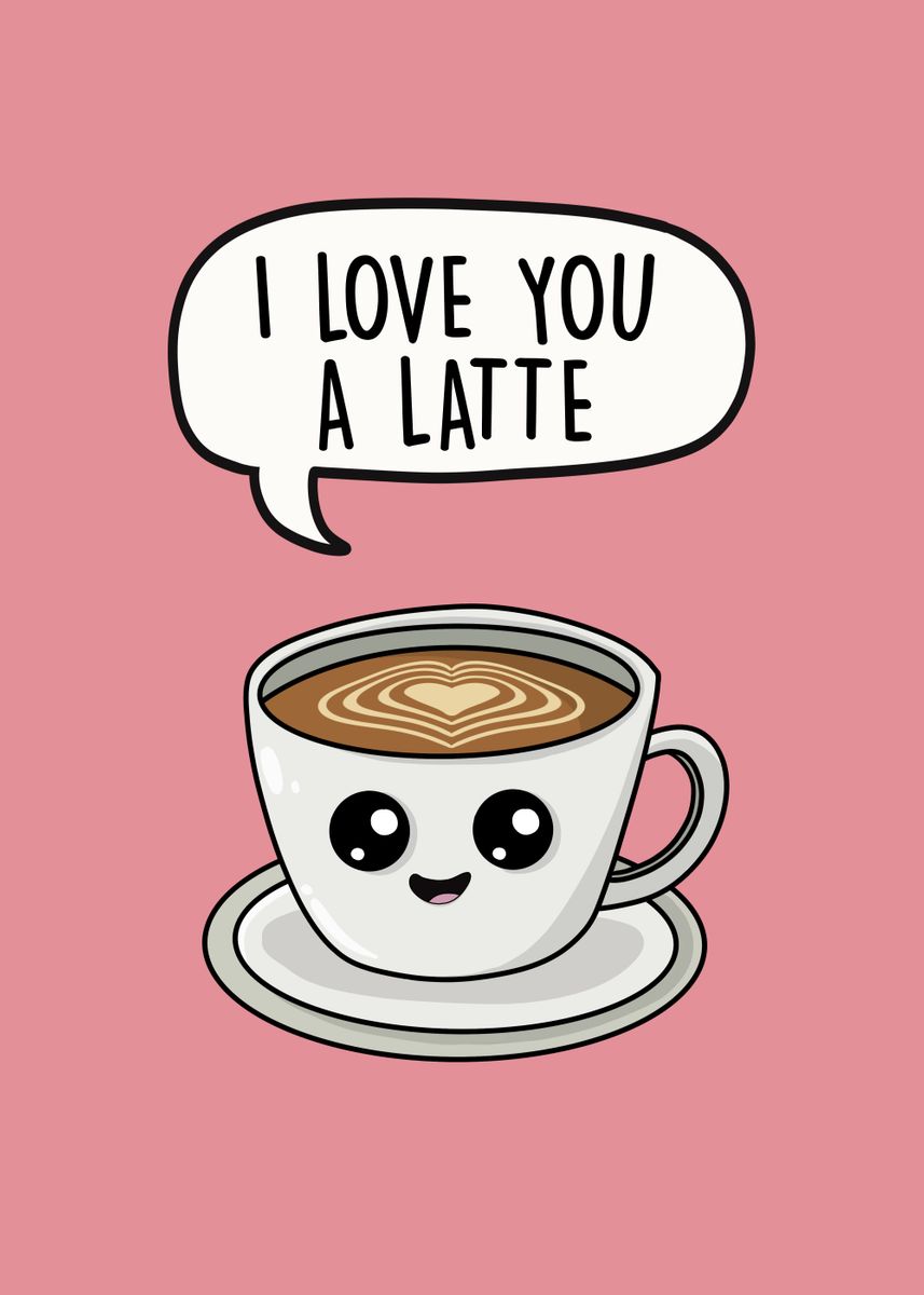 'I Love You a Latte' Poster, picture, metal print, paint by LEFD ...
