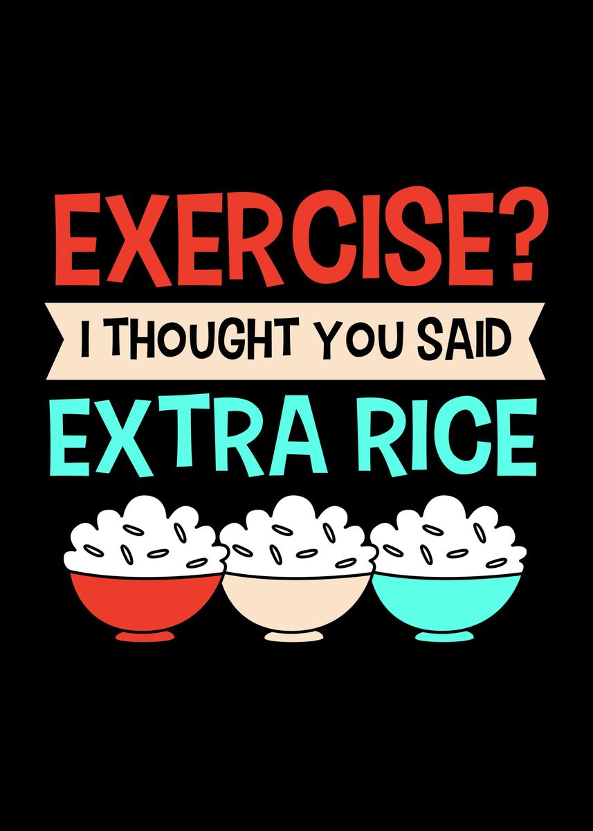 'Exercise Extra Rice' Poster, picture, metal print, paint by FunnyGifts ...