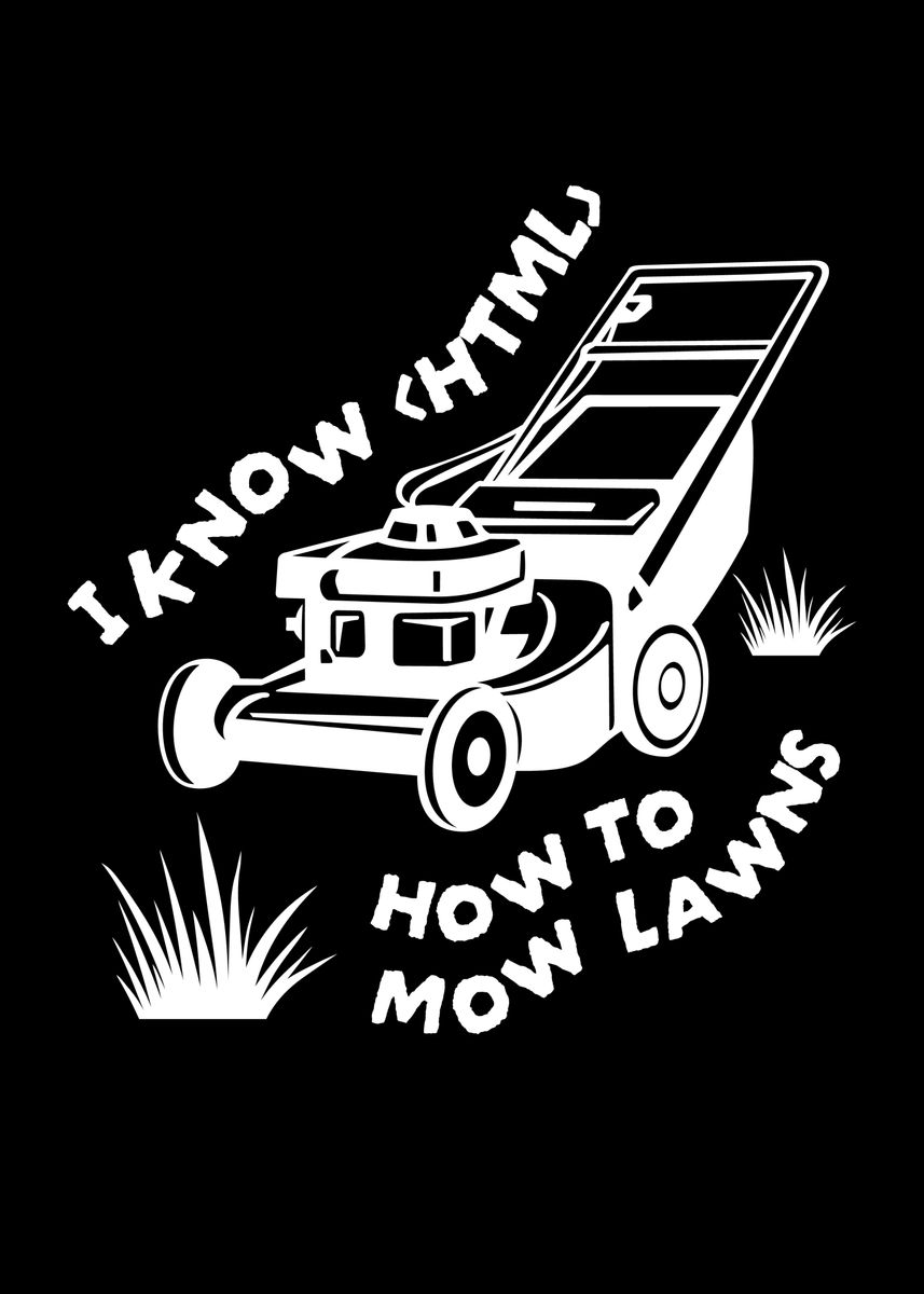 'I Know Html Lawn Mower' Poster, picture, metal print, paint by Mooon ...