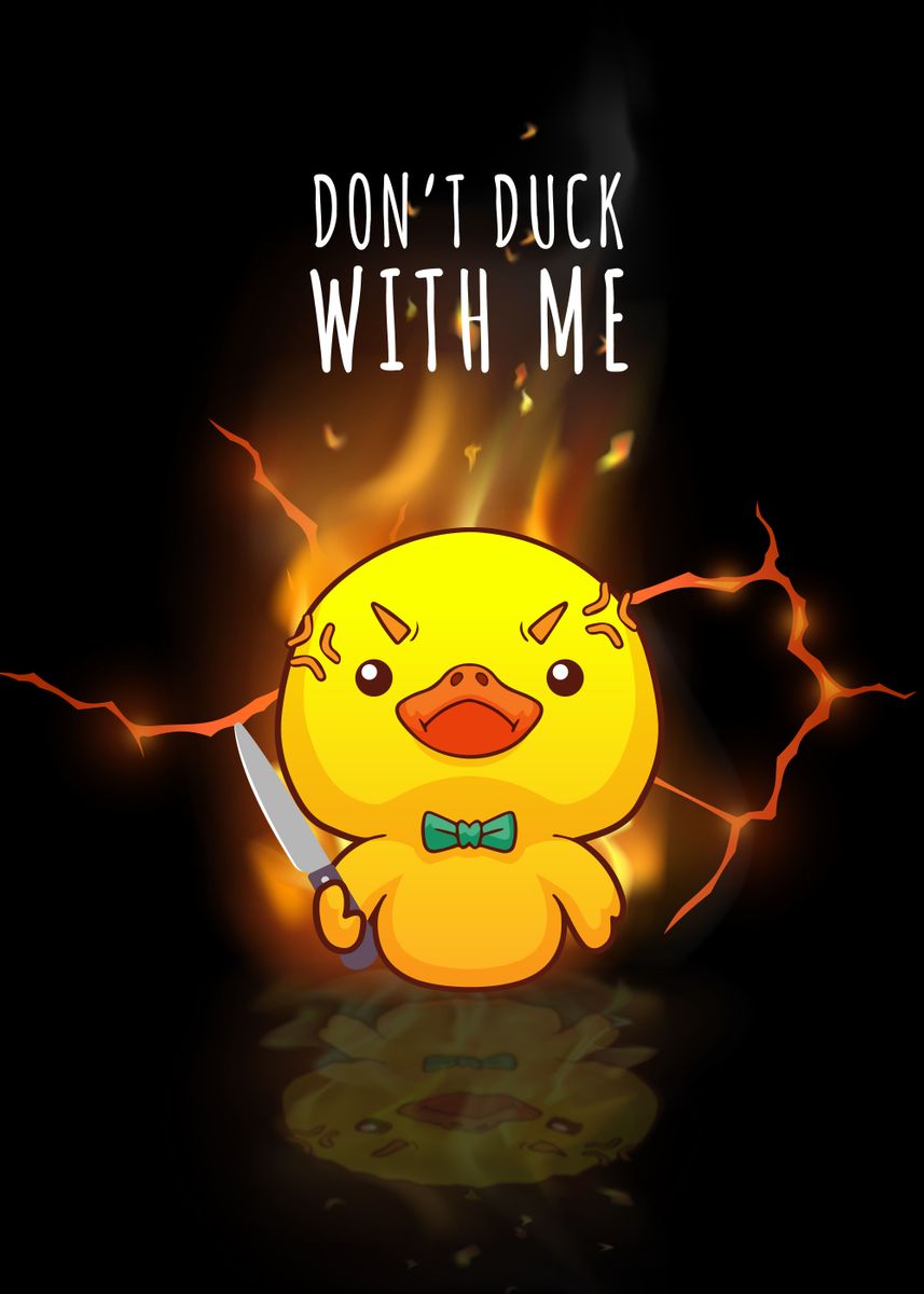 'Dont Duck With Me' Poster, picture, metal print, paint by All of Posters Official | Displate