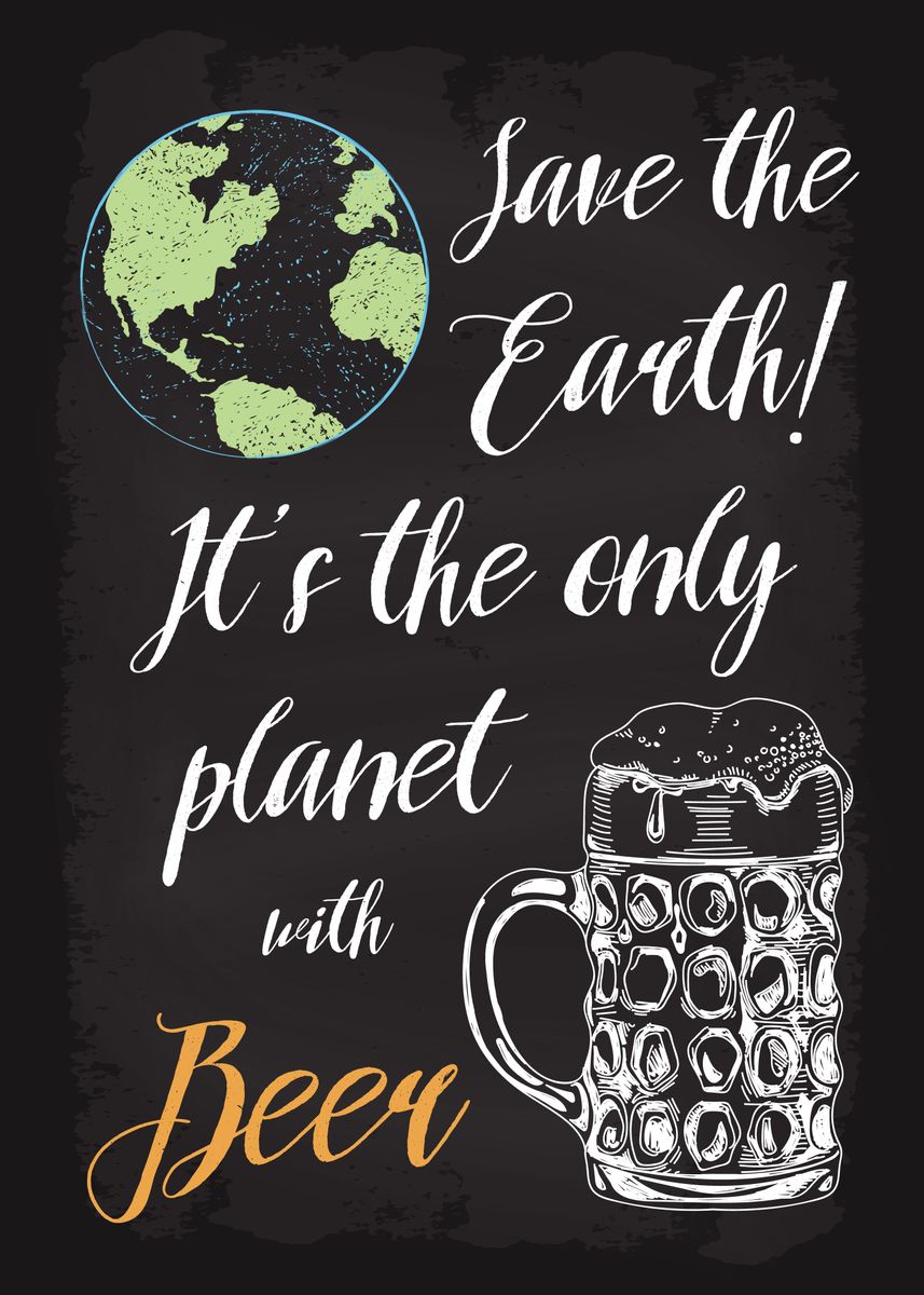 'Save The Planet Earth Beer' Poster, picture, metal print, paint by ...