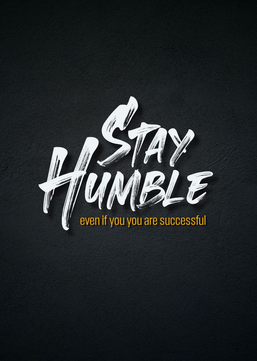 'stay humble' Poster, picture, metal print, paint by yunur mawan | Displate