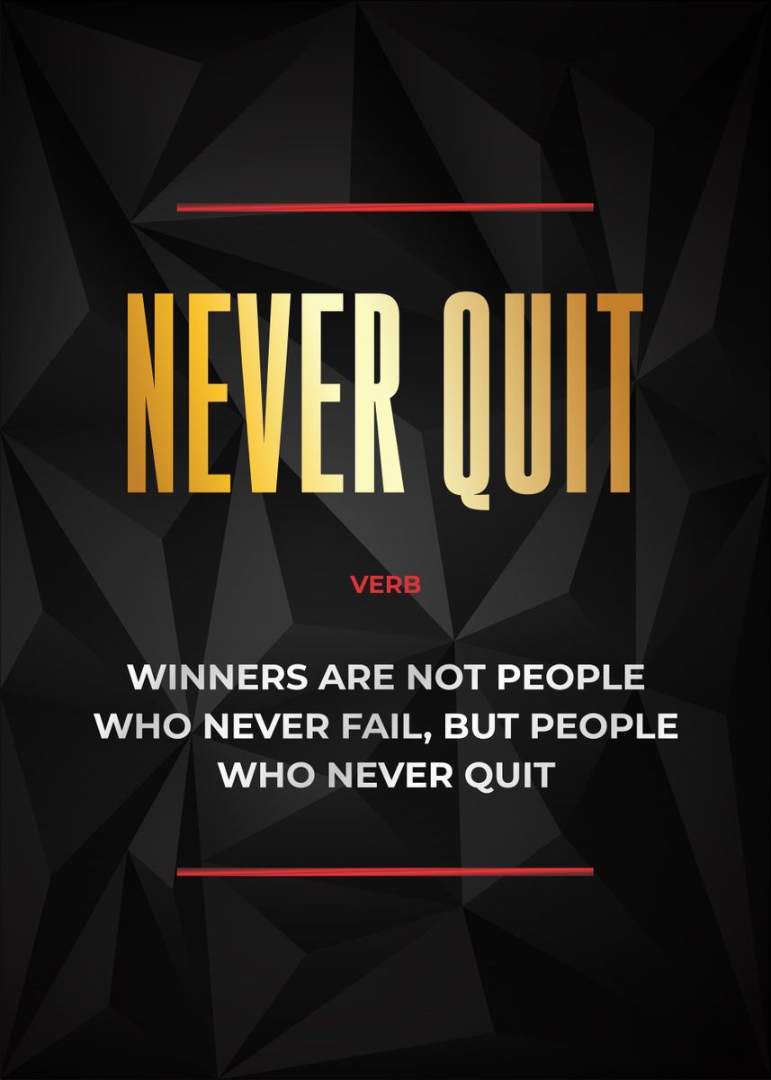 'never quit ' Poster, picture, metal print, paint by Lowpoly Posters ...