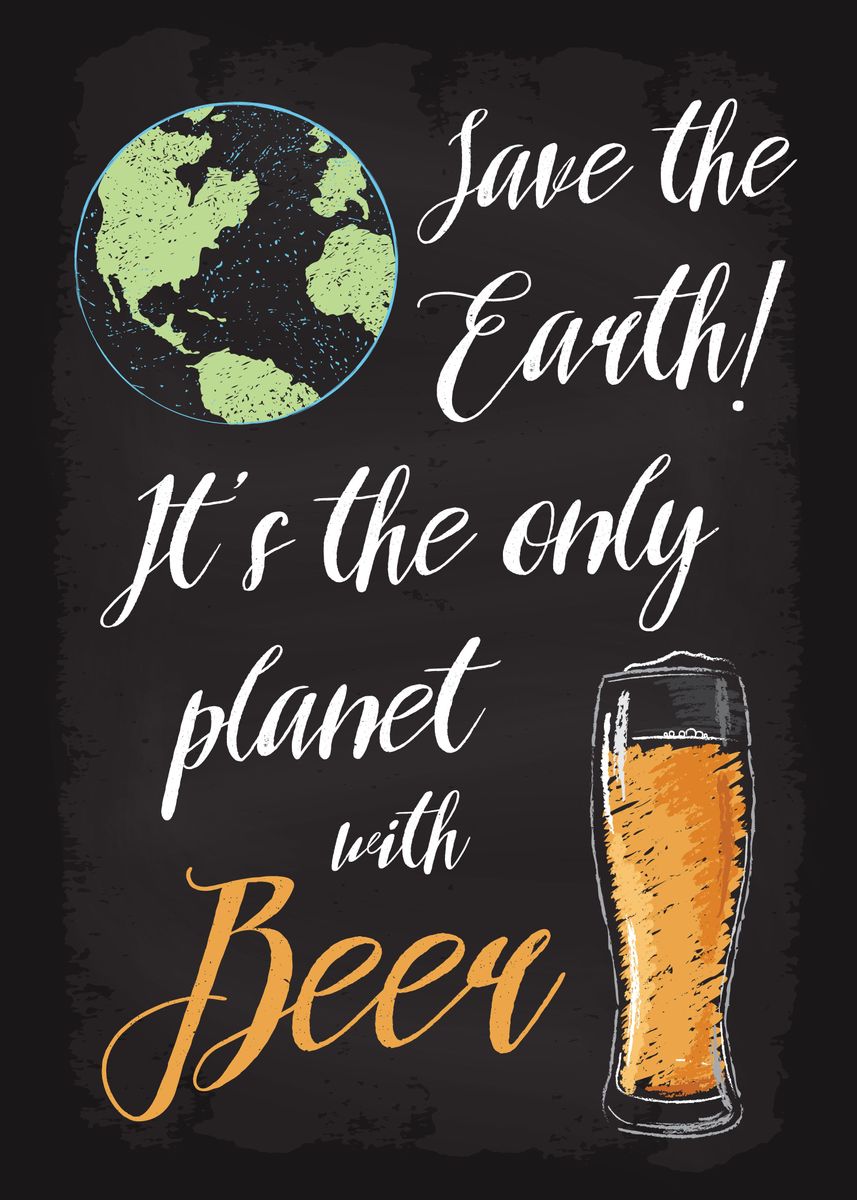 'Save The Planet Earth Beer' Poster, picture, metal print, paint by ...