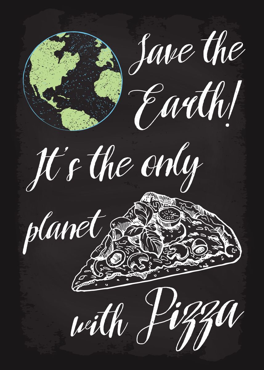 'Save Earth Eat Pizza' Poster by dkDesign | Displate