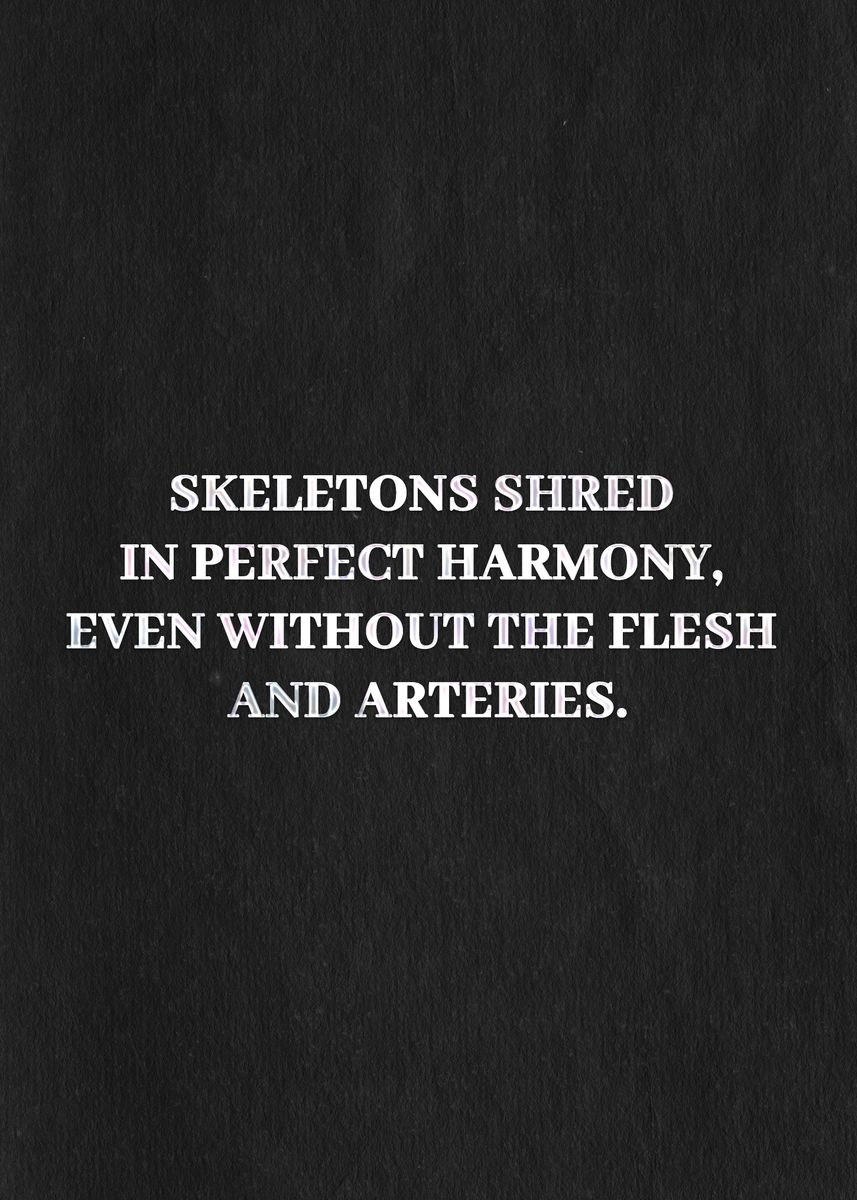 'Skeletons shred quote' Poster, picture, metal print, paint by ...