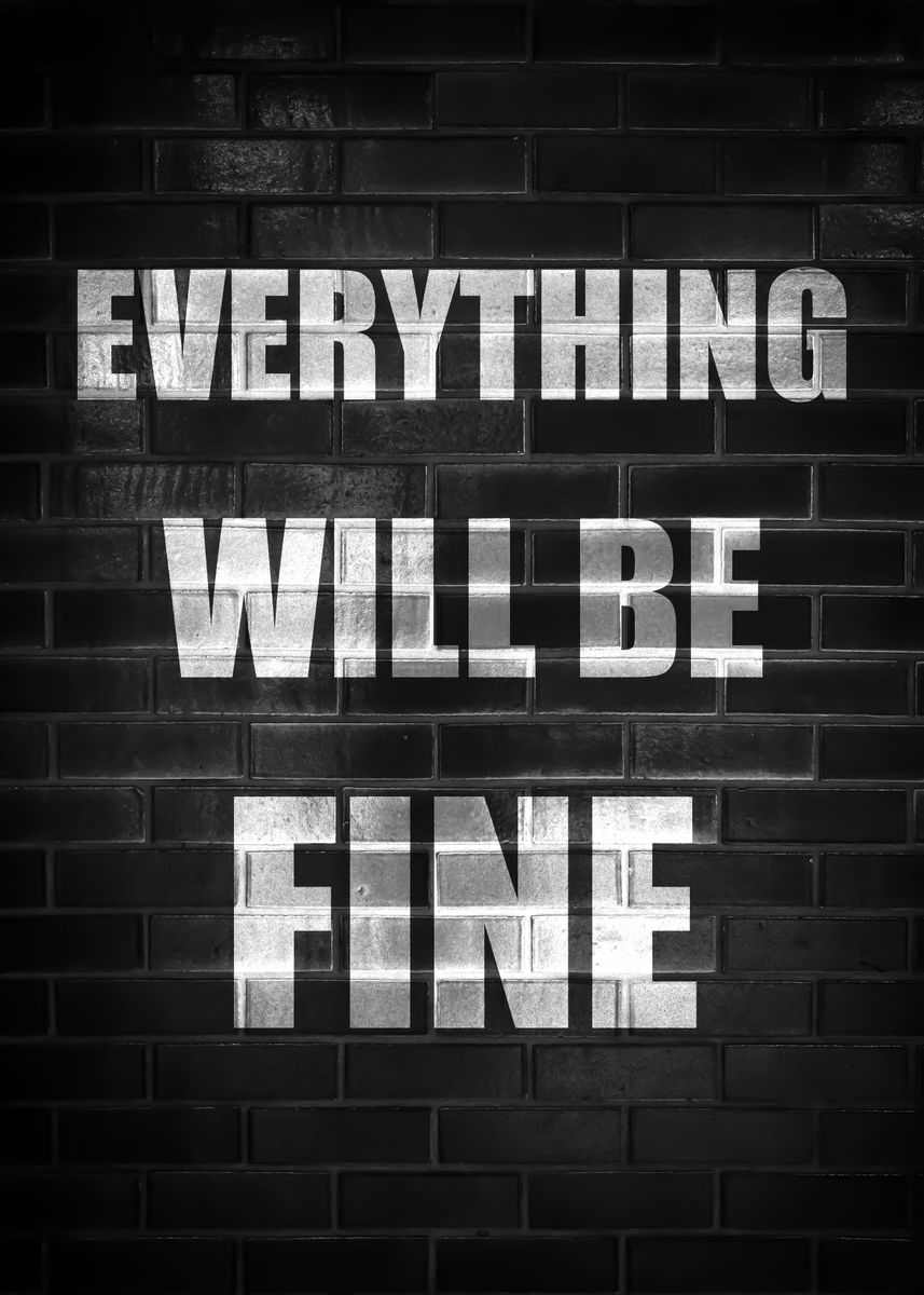 'EVERYTHING WILL BE FINE' Poster, picture, metal print, paint by ...