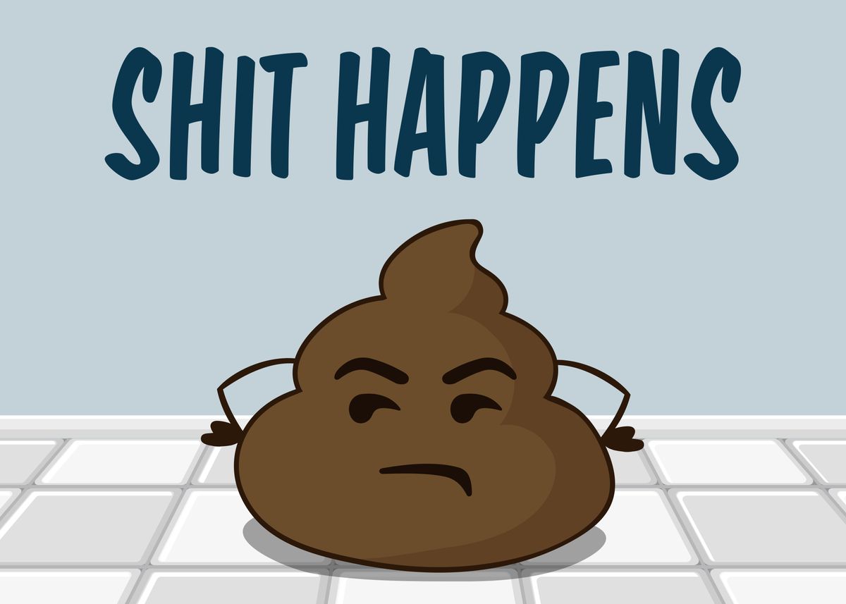 'Shit Happens Funny Poop' Poster by 84PixelDesign | Displate