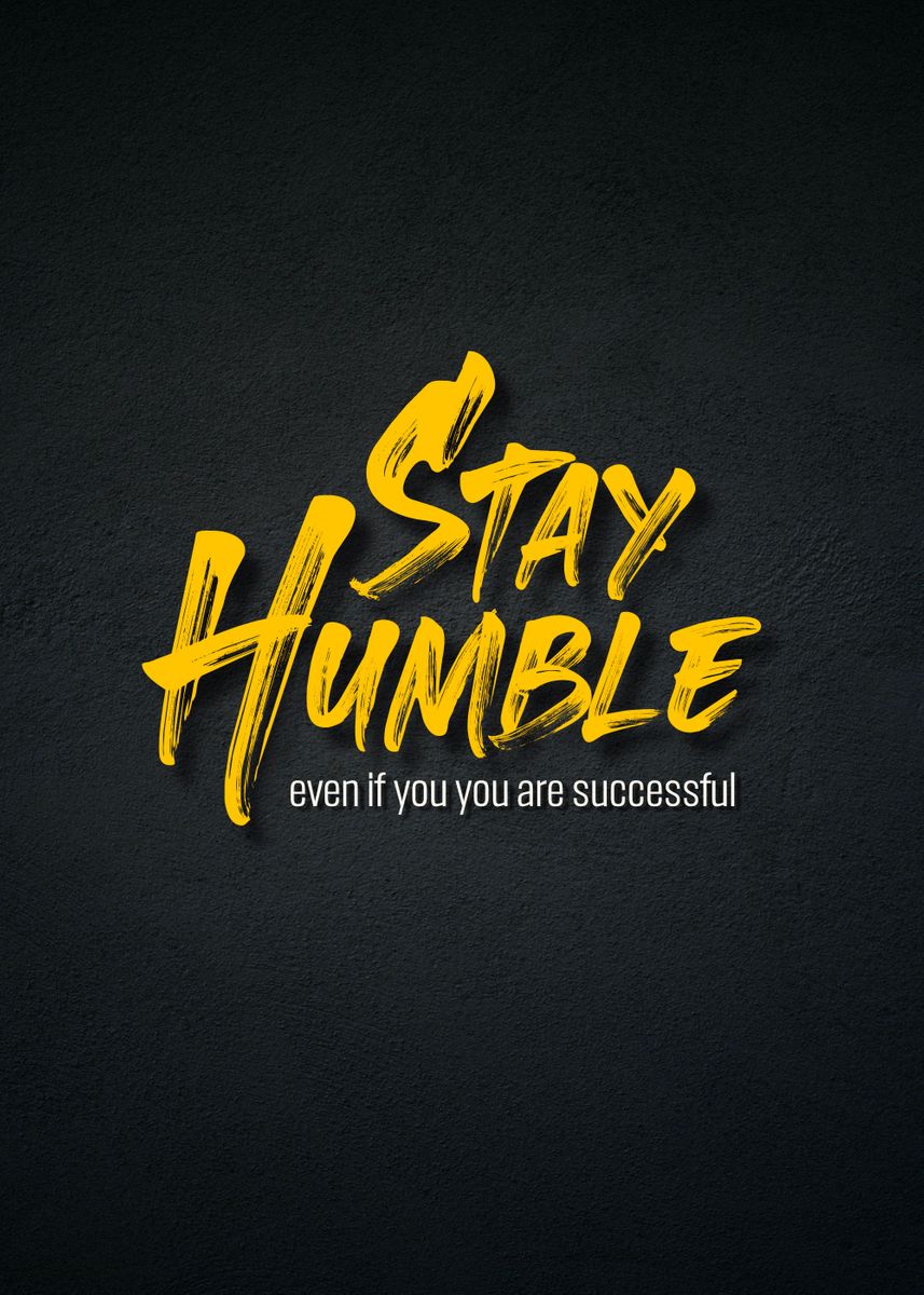 'stay humble' Poster, picture, metal print, paint by yunur mawan | Displate