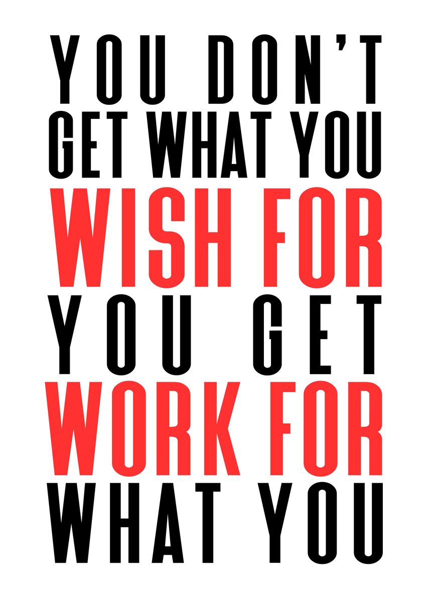 'You Get What You Work For' Poster, picture, metal print, paint by ...