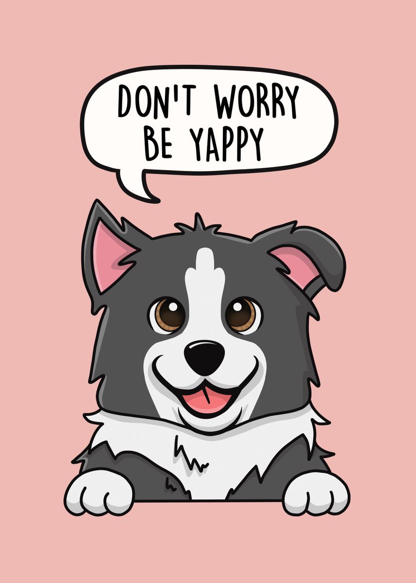 'Dont Worry Be Yappy' Poster by LEFD Designs | Displate