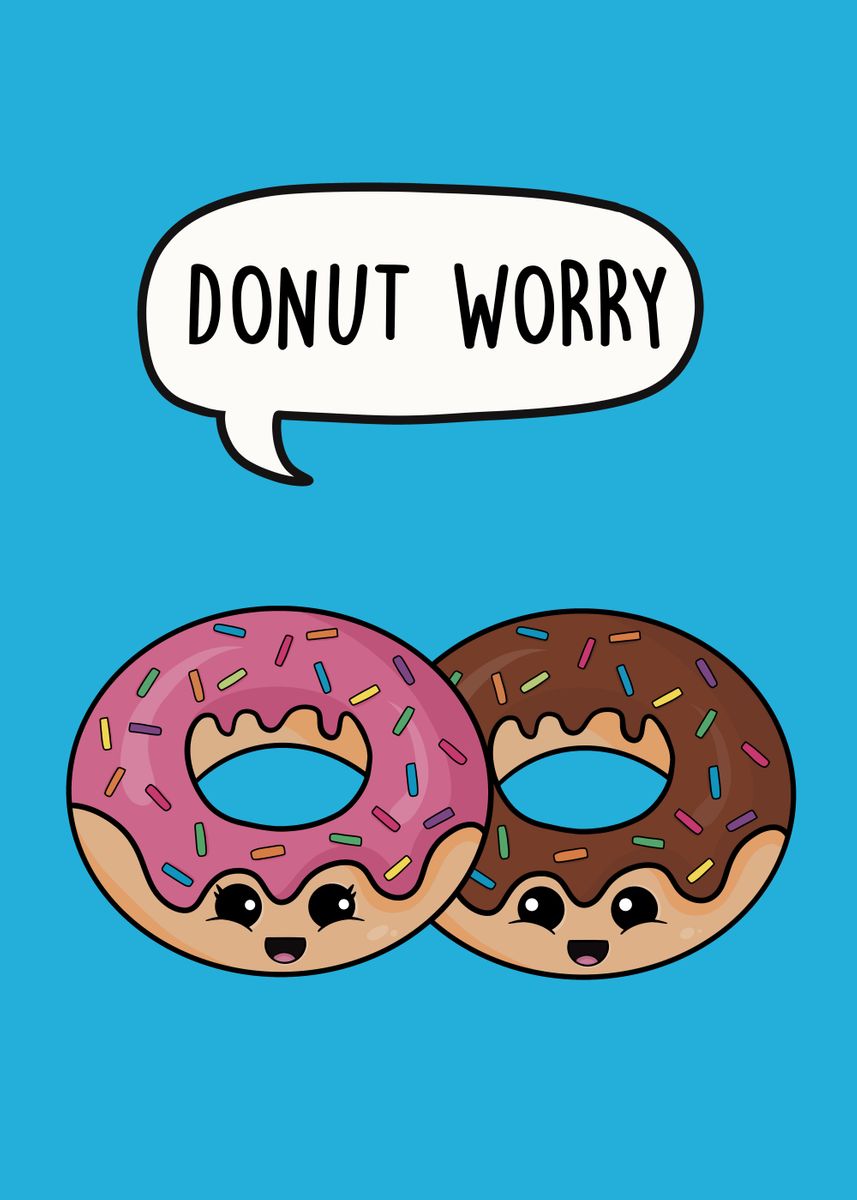 'Donut Worry' Poster, picture, metal print, paint by LEFD Designs ...