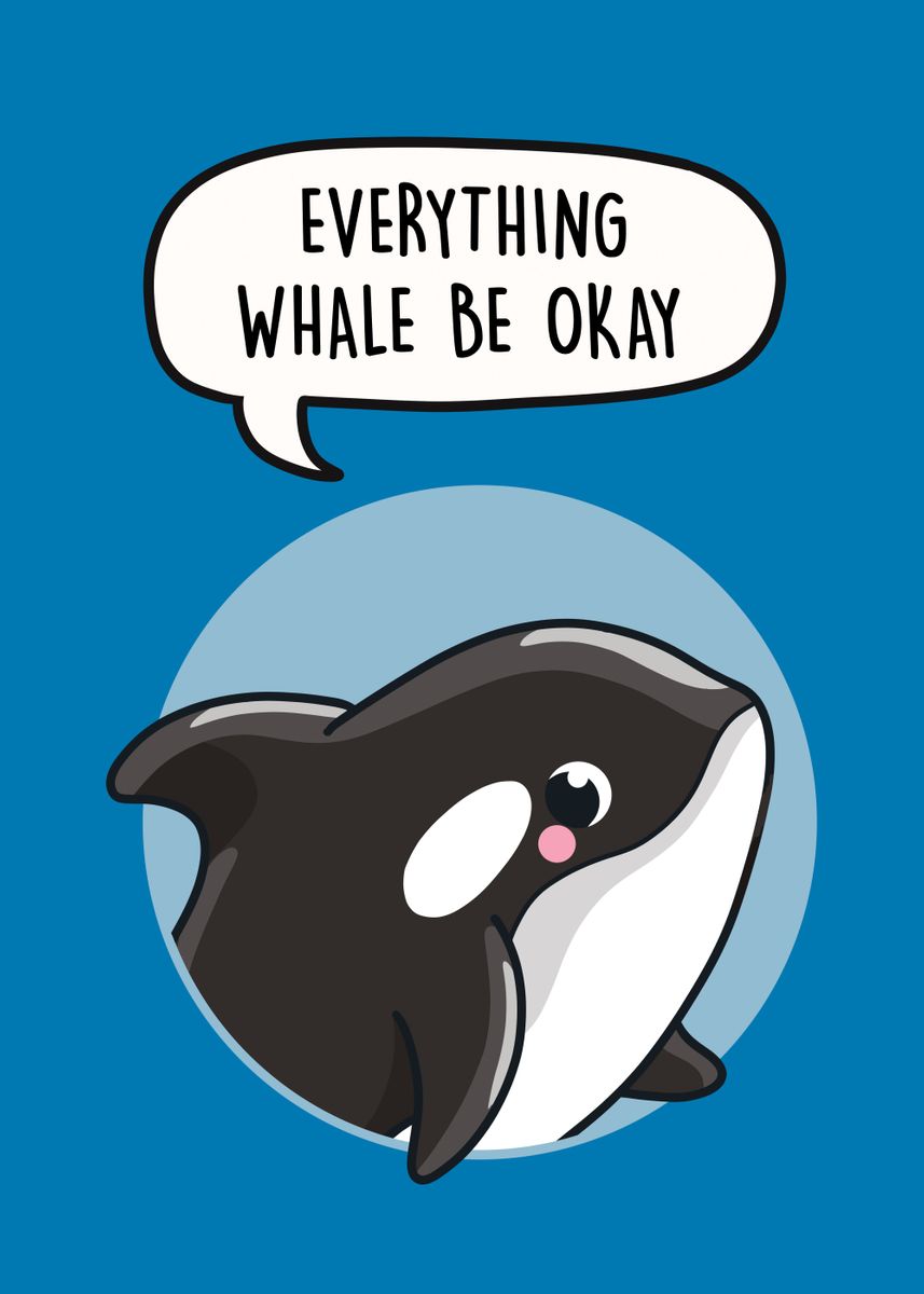 'Everything Whale Be Okay' Poster, picture, metal print, paint by LEFD ...