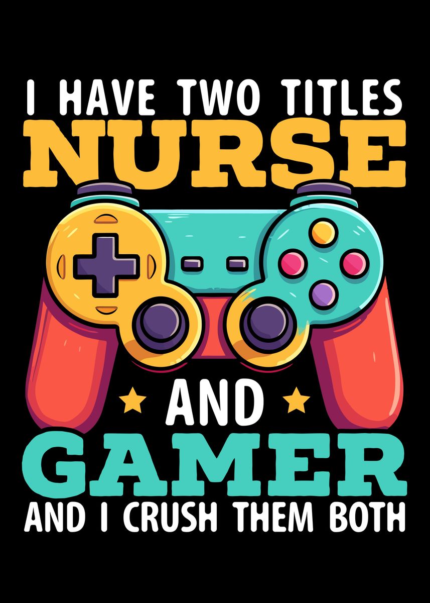'Gamer Nurse Video Game' Poster, picture, metal print, paint by NAO ...
