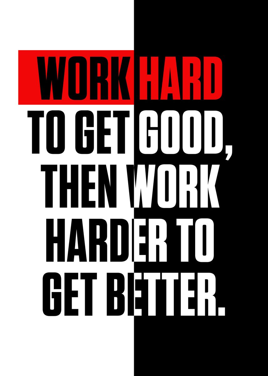'Work hard to get good the' Poster, picture, metal print, paint by ...
