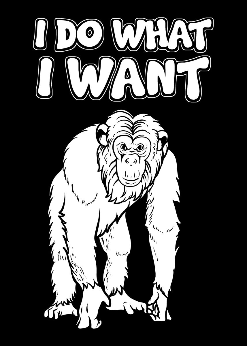 'I Do What I Want Monkey' Poster, picture, metal print, paint by ...
