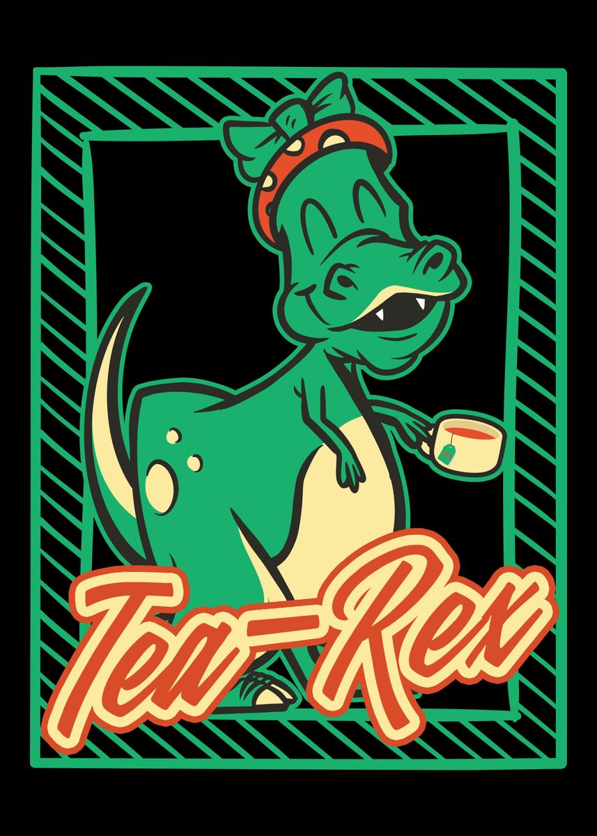 'Tea Rex T Rex' Poster, picture, metal print, paint by CrazySquirrel ...