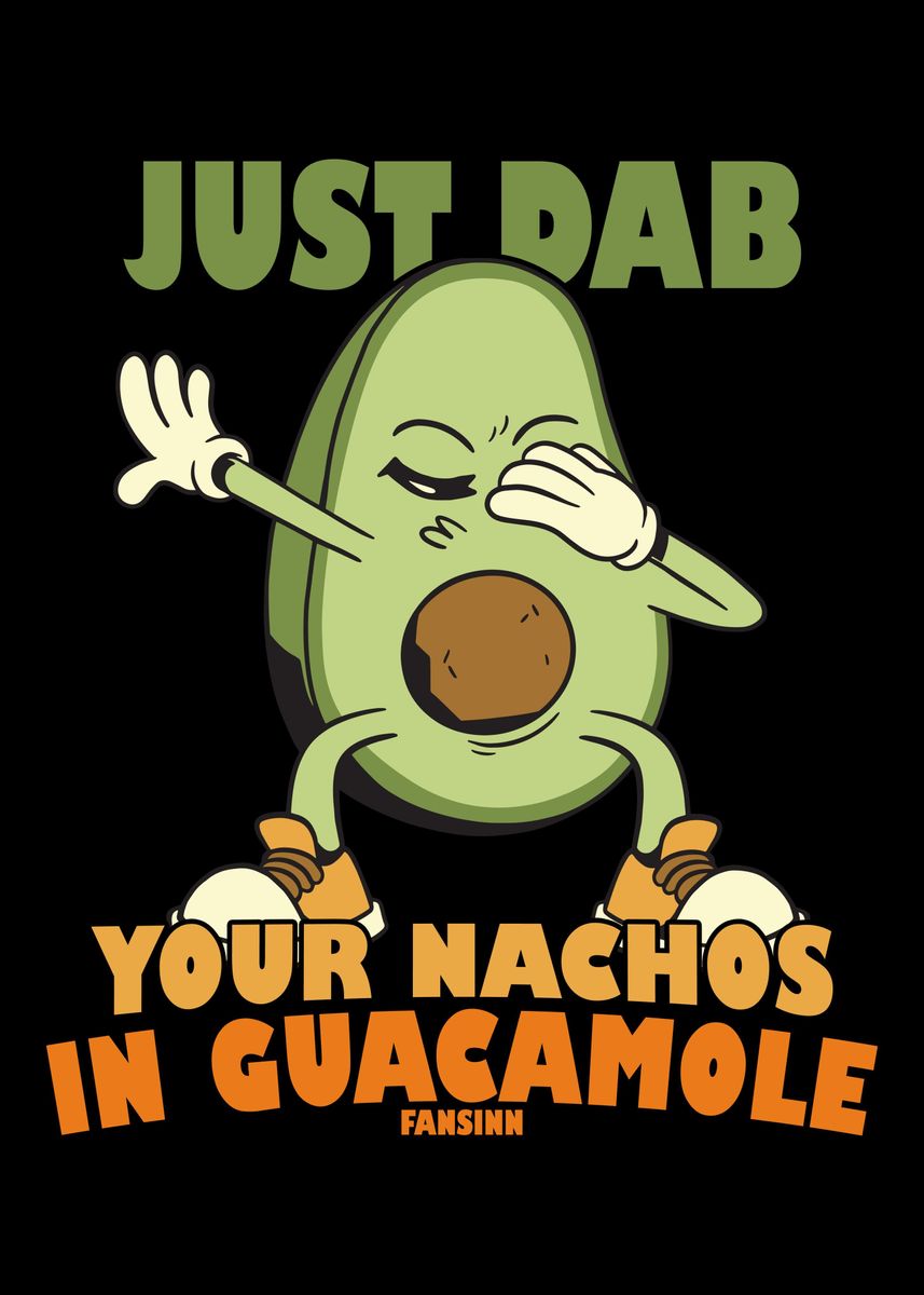 'Just Dab Your Nachos in Gu' Poster, picture, metal print, paint by ...