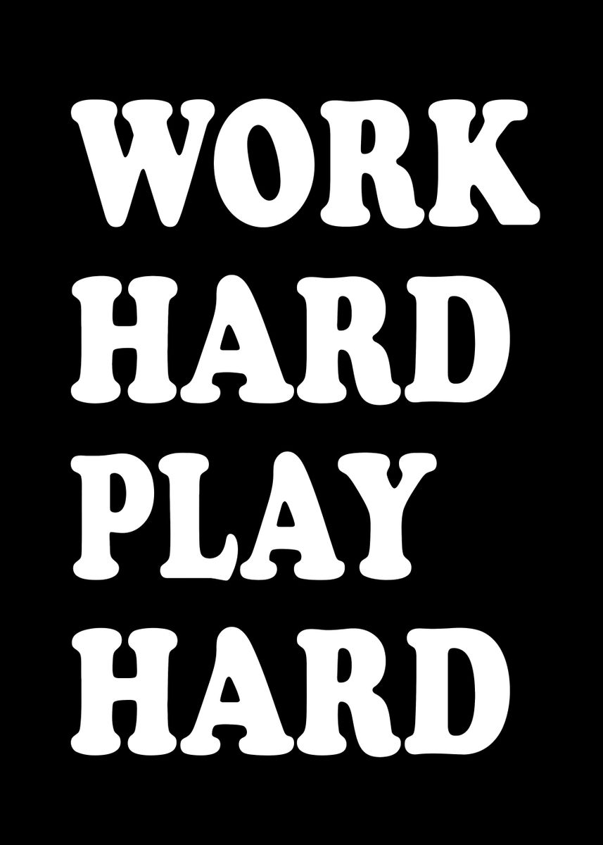 'Work hard play harder' Poster, picture, metal print, paint by Nice ...