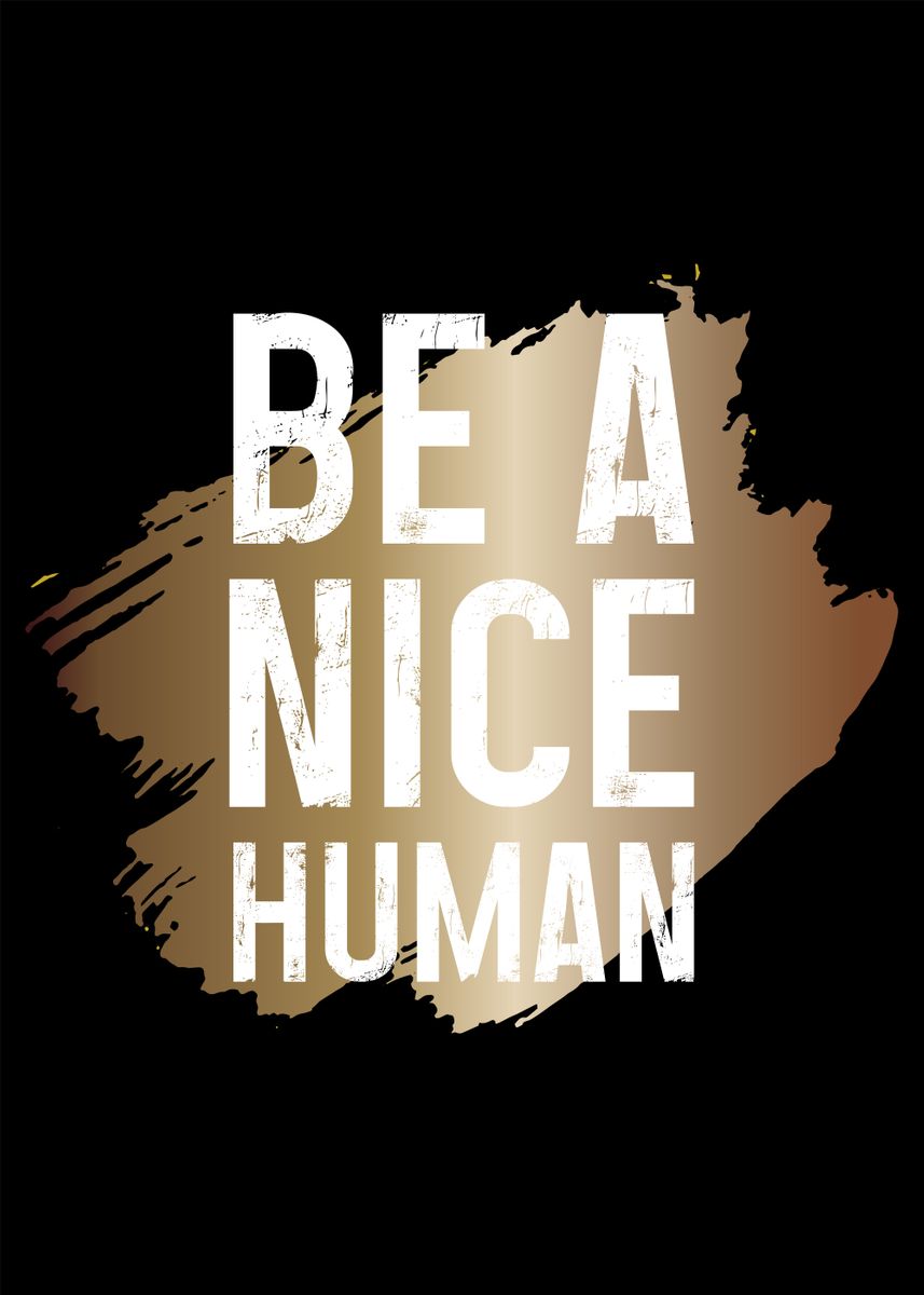 'Be a Nice Human' Poster, picture, metal print, paint by Imagination ...