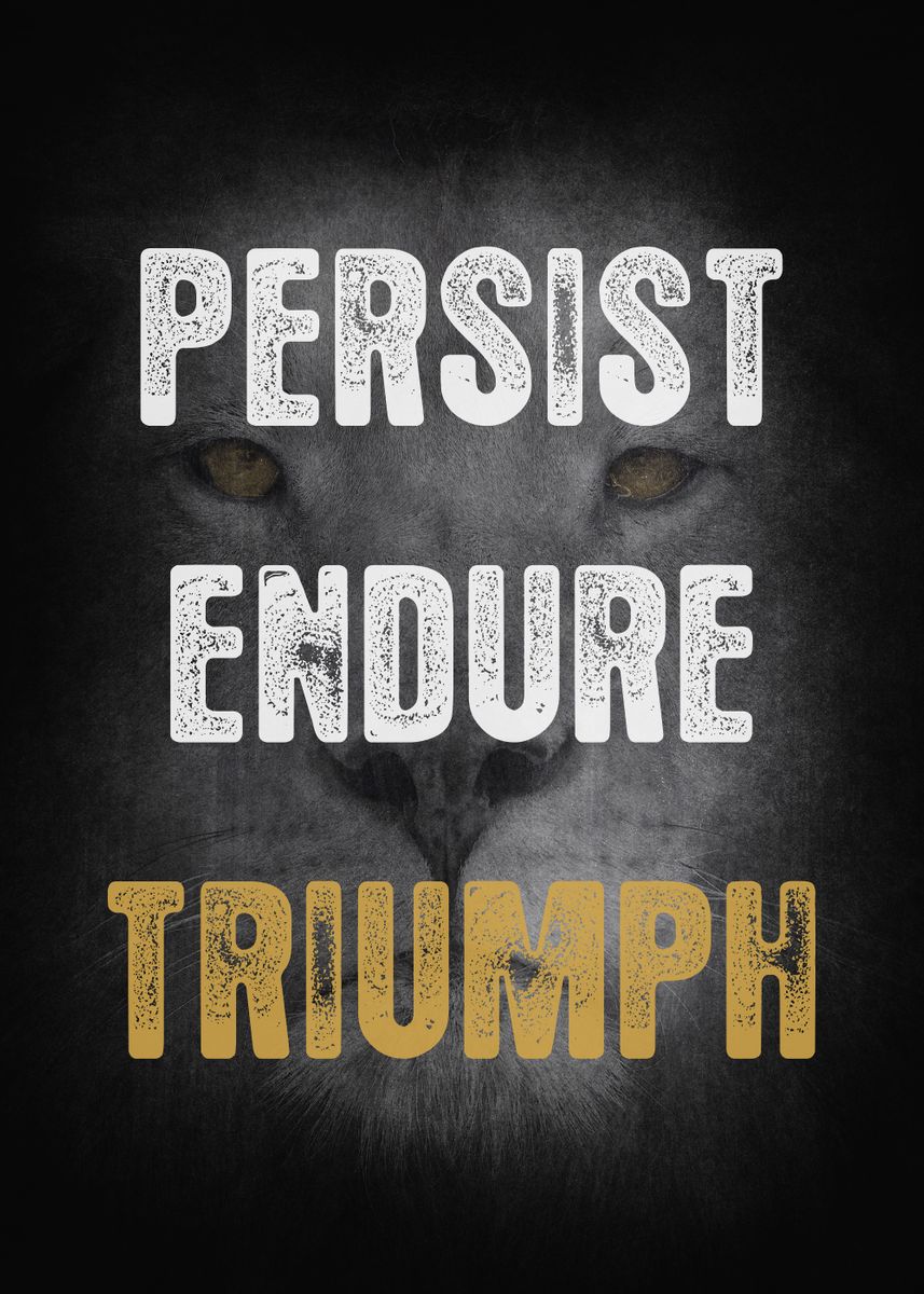 'Persist Endure Trimph' Poster, picture, metal print, paint by Juka ...