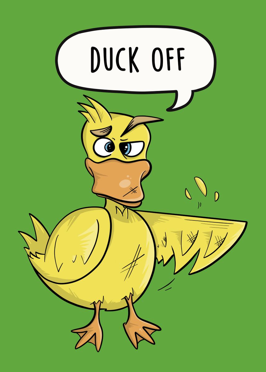 'Duck Off' Poster, picture, metal print, paint by LEFD Designs | Displate
