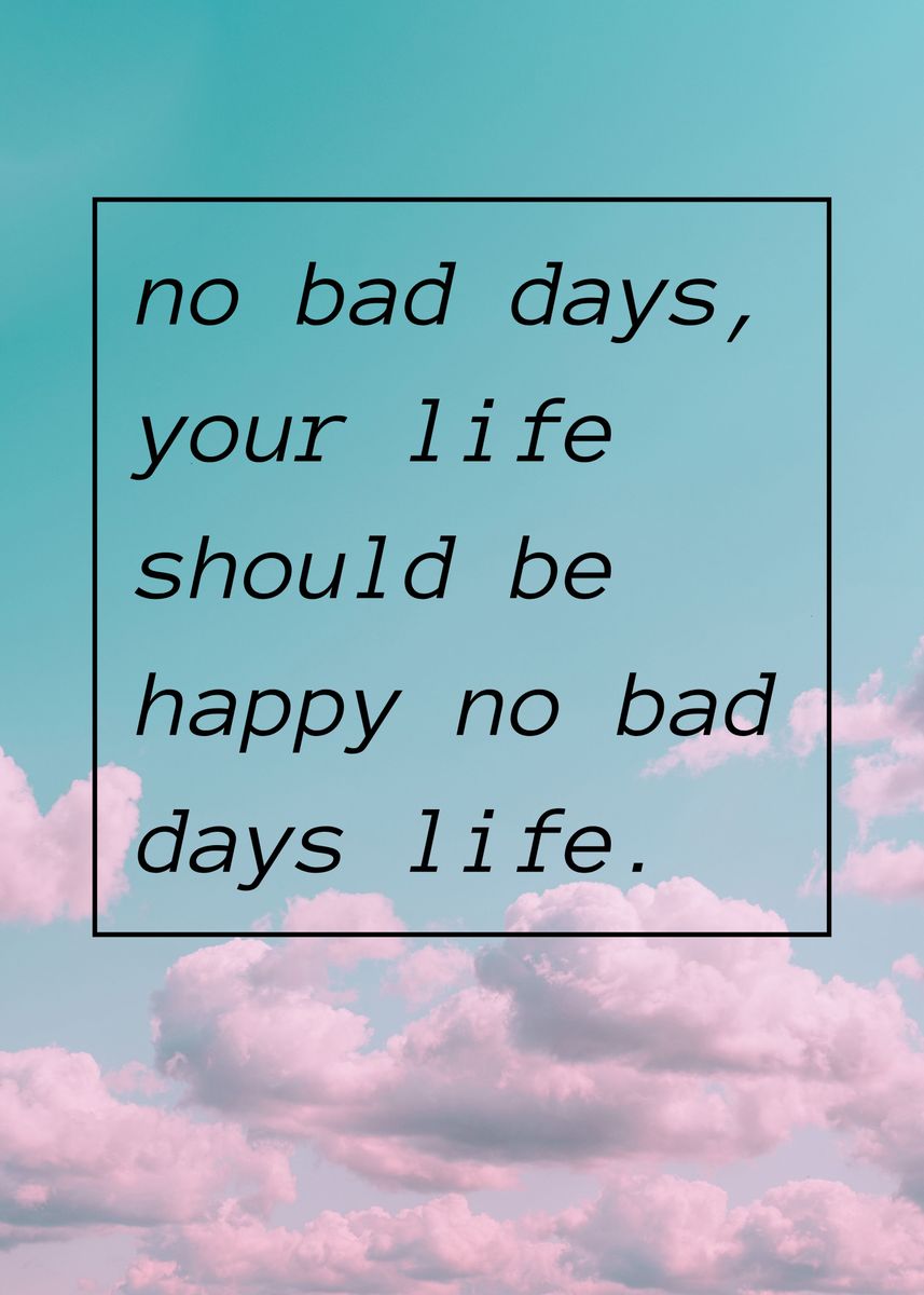 'no bad days' Poster, picture, metal print, paint by EDSON RAMOS | Displate
