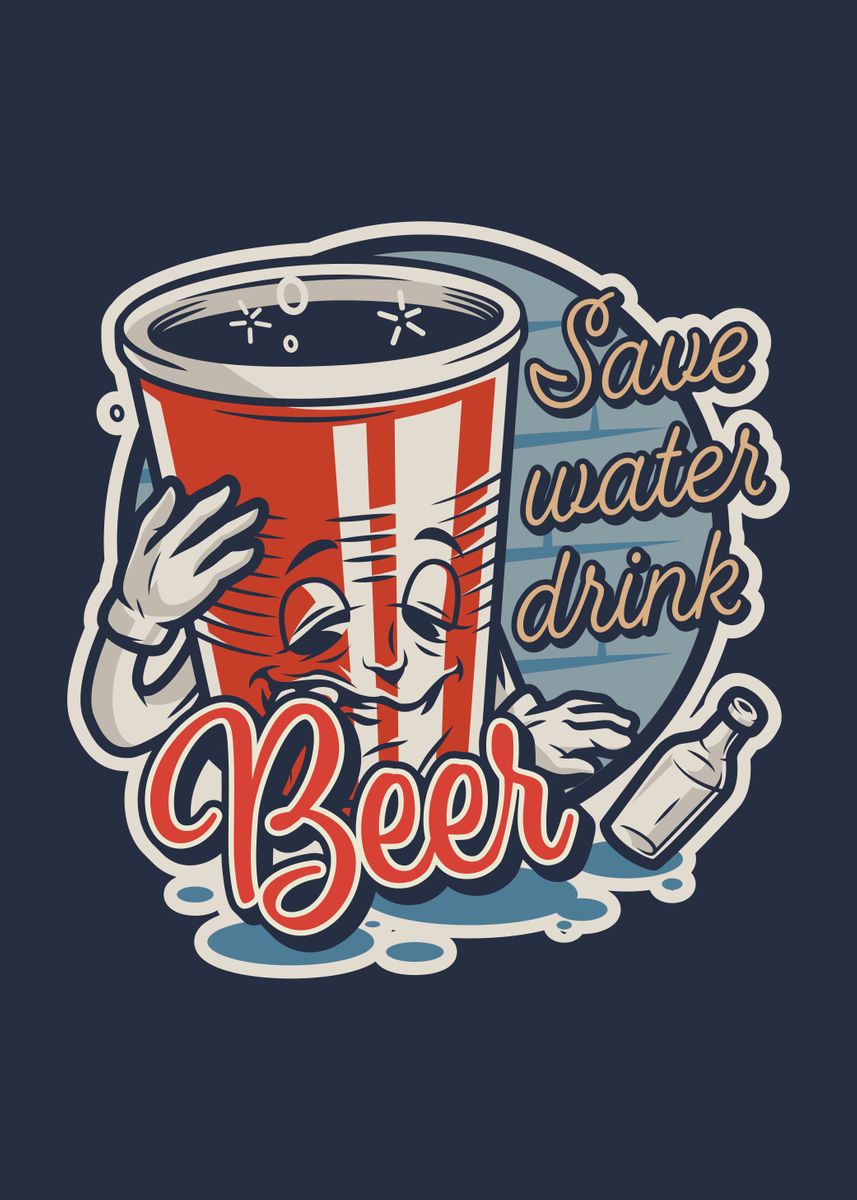 'SAVE WATER DRINK BEER' Poster, picture, metal print, paint by Anil ...
