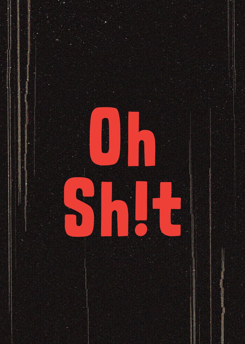 'Oh Shit Text Art' Poster, picture, metal print, paint by Ekkswai ...