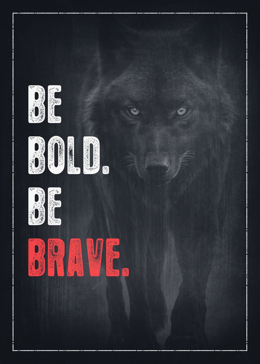 'Be Bold Be Brave' Poster by Juka Arts | Displate