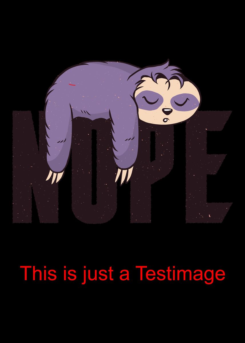 'Sloth say no' Poster, picture, metal print, paint by lazymerch | Displate