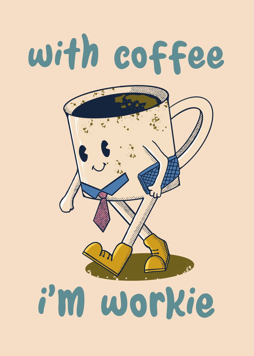'with coffee im workie' Poster, picture, metal print, paint by nofa aji ...
