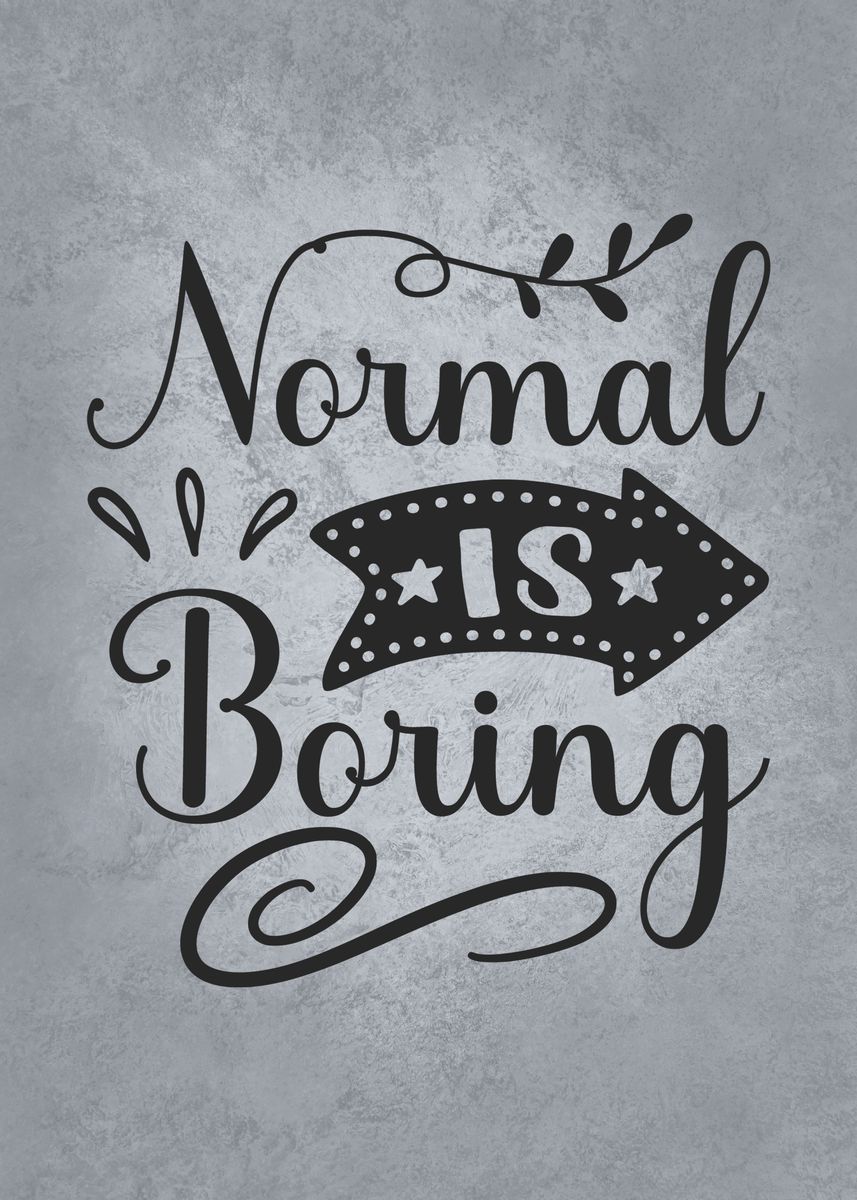 'Normal Is Boring' Poster, picture, metal print, paint by GOHAN | Displate