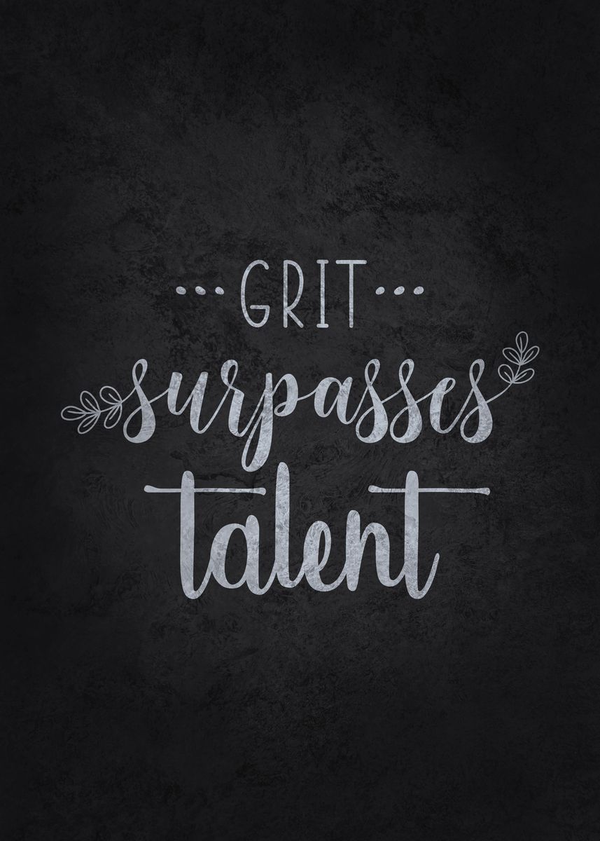 'Grit Surpasses Talent' Poster, picture, metal print, paint by CHAN ...