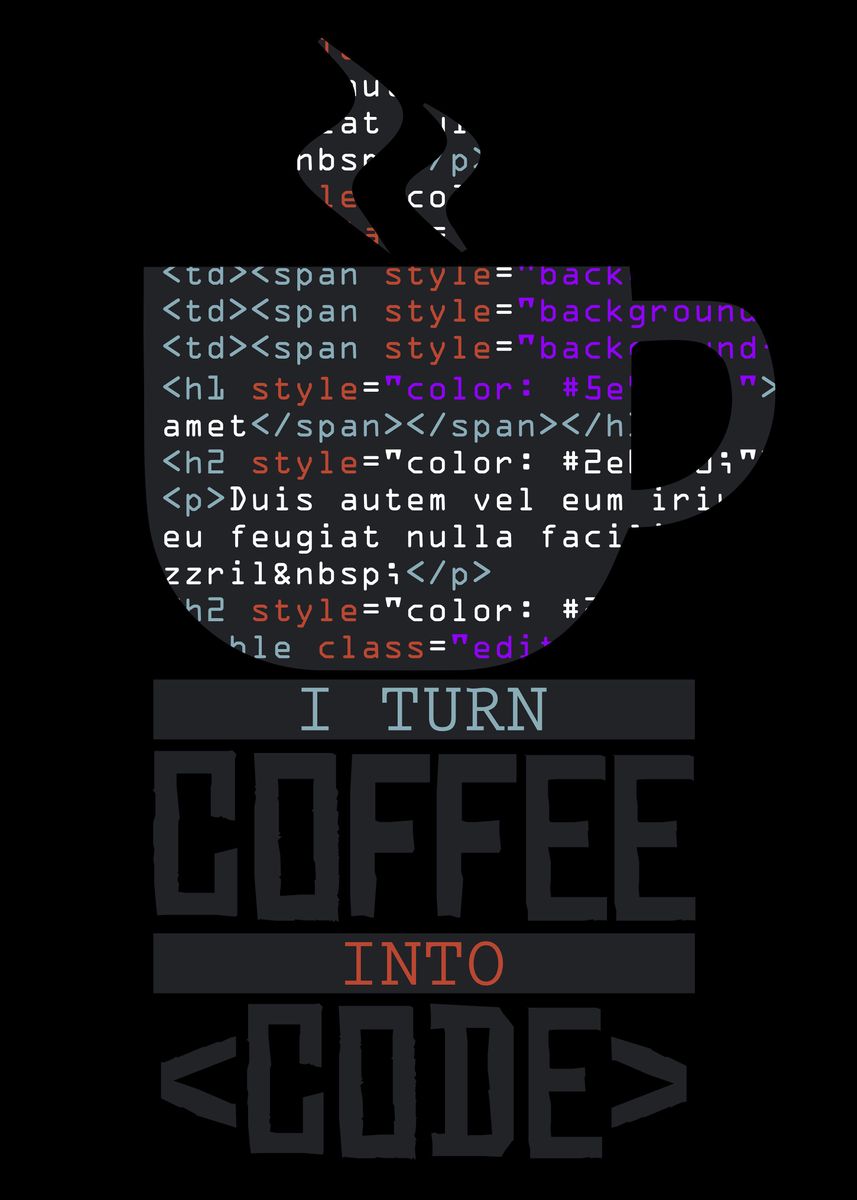 'Turn Coffee into Code' Poster, picture, metal print, paint by Chris ...