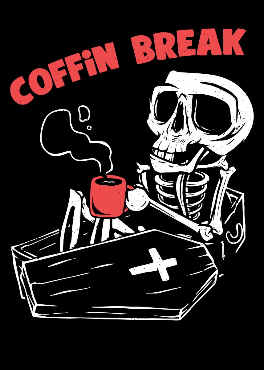 'Coffin coffee break Fun' Poster, picture, metal print, paint by Chris ...