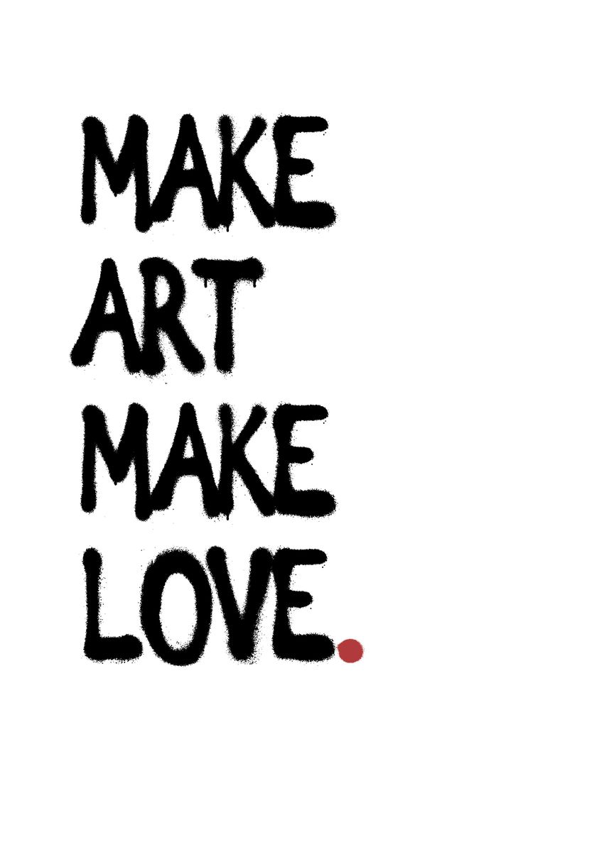 'make art make love' Poster, picture, metal print, paint by EDSON RAMOS ...