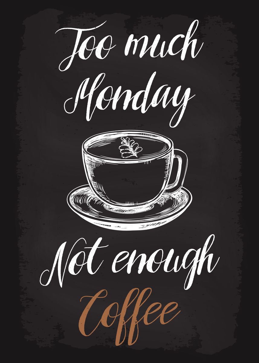 'Monday not enough Coffee' Poster, picture, metal print, paint by ...