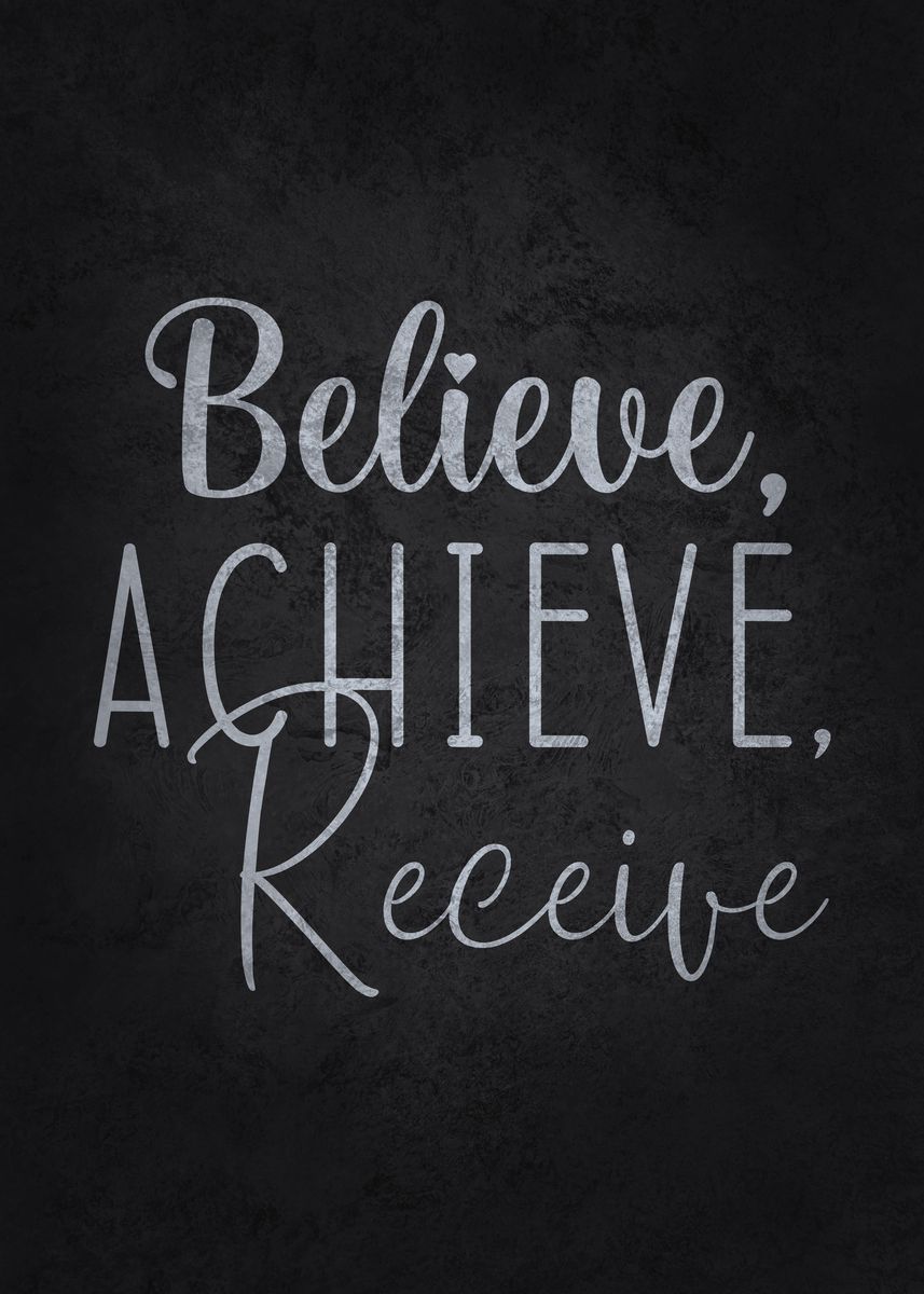'Believe Achieve Receive' Poster, picture, metal print, paint by CHAN ...