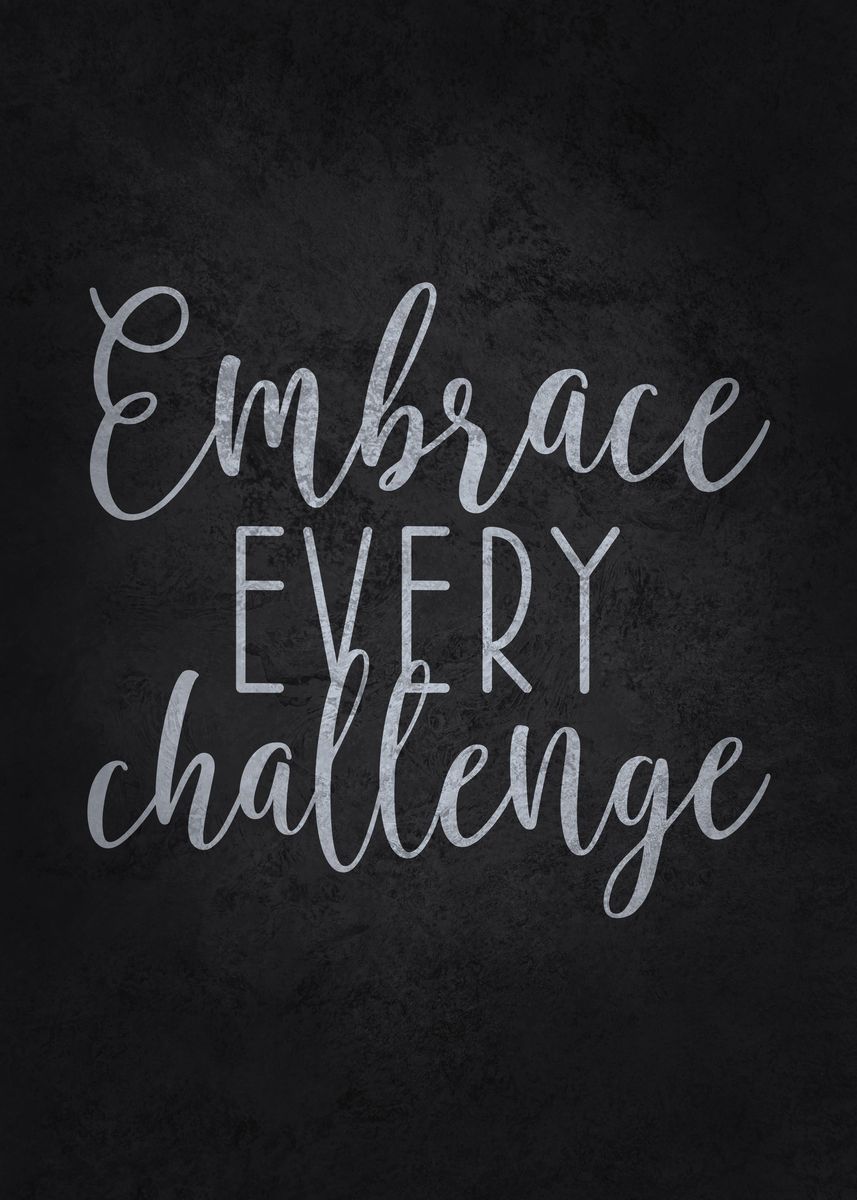 'Embrace Every Challenge' Poster, picture, metal print, paint by CHAN ...