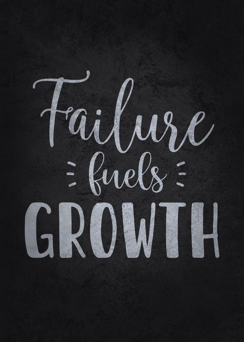 'Failure Fuels Growth' Poster, picture, metal print, paint by CHAN ...