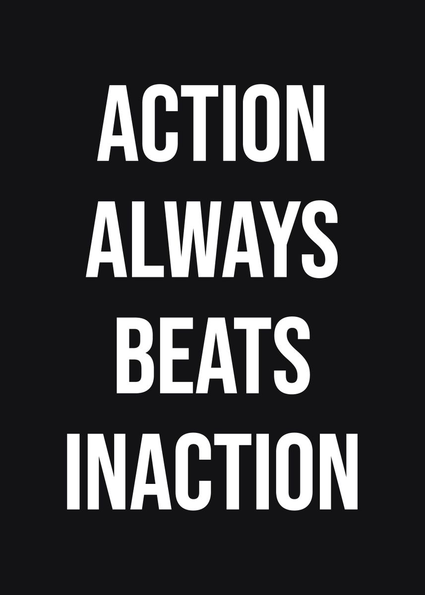 'Action Beats Inaction' Poster, picture, metal print, paint by Stefan ...