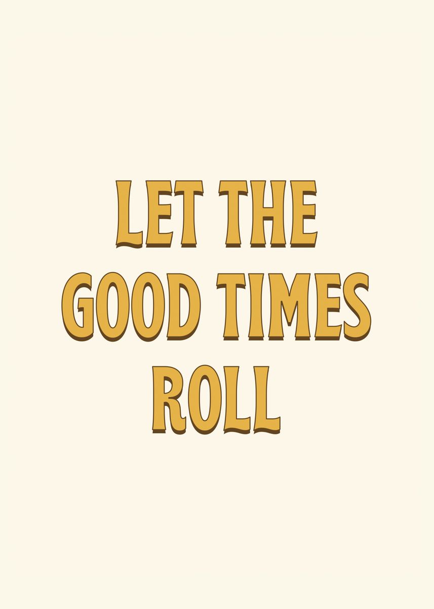 'Let the good times roll' Poster, picture, metal print, paint by ...
