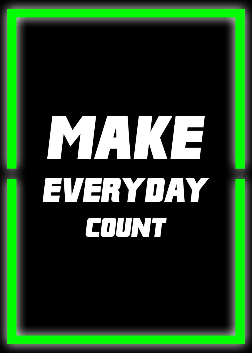 'make everyday count' Poster, picture, metal print, paint by Asran ...