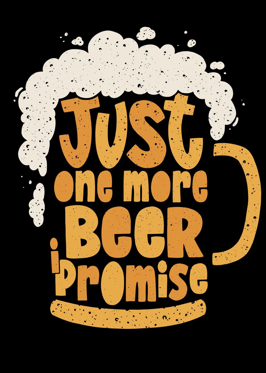 'Just one more beer Promise' Poster, picture, metal print, paint by ...