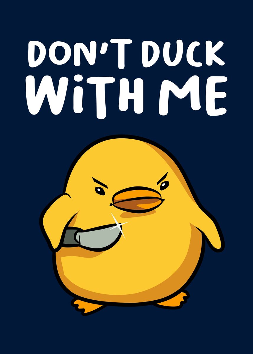 'Dont Duck with Me' Poster, picture, metal print, paint by Miracle Studio | Displate