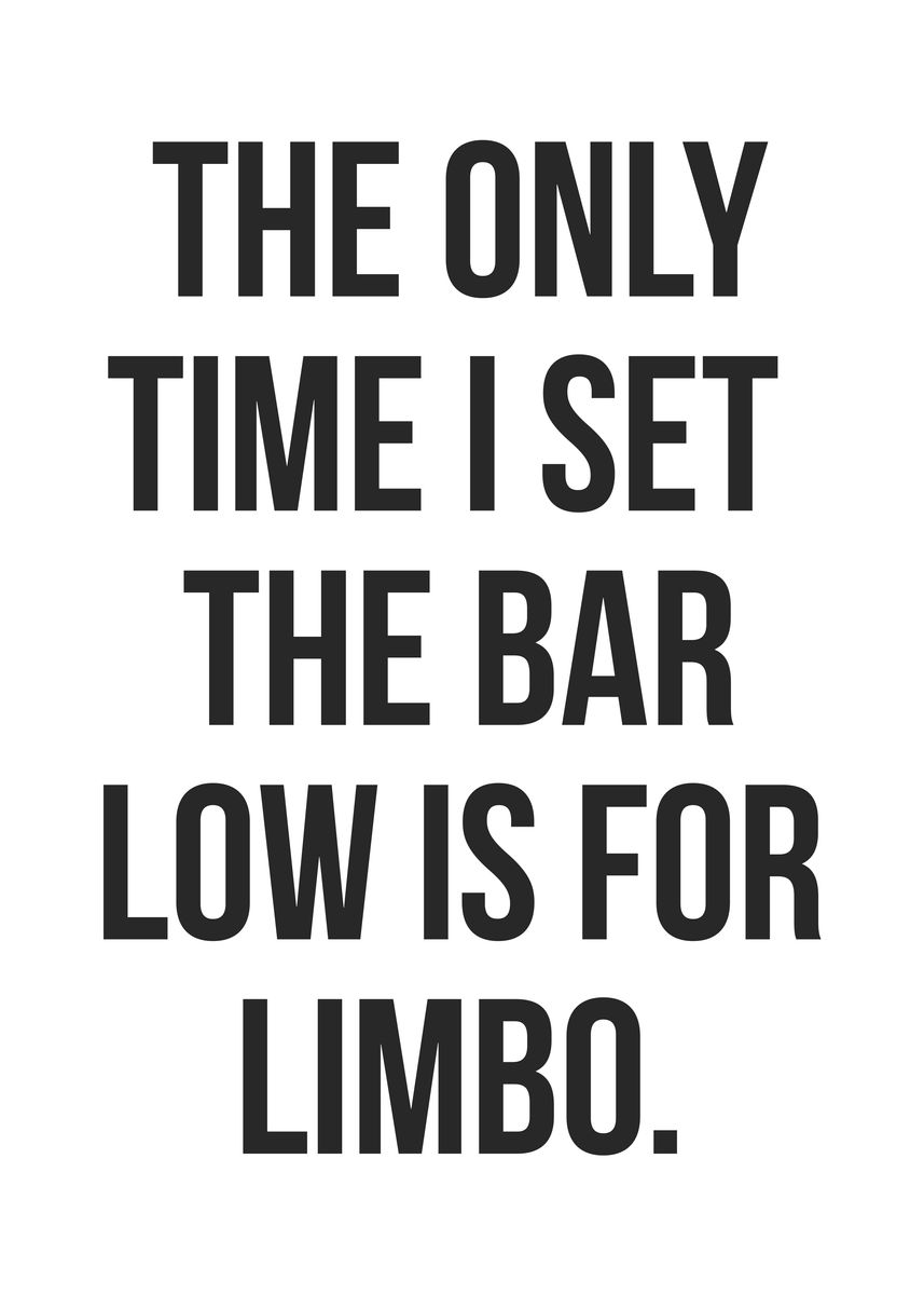'I Set The Bar For Limbo' Poster, picture, metal print, paint by CHAN ...
