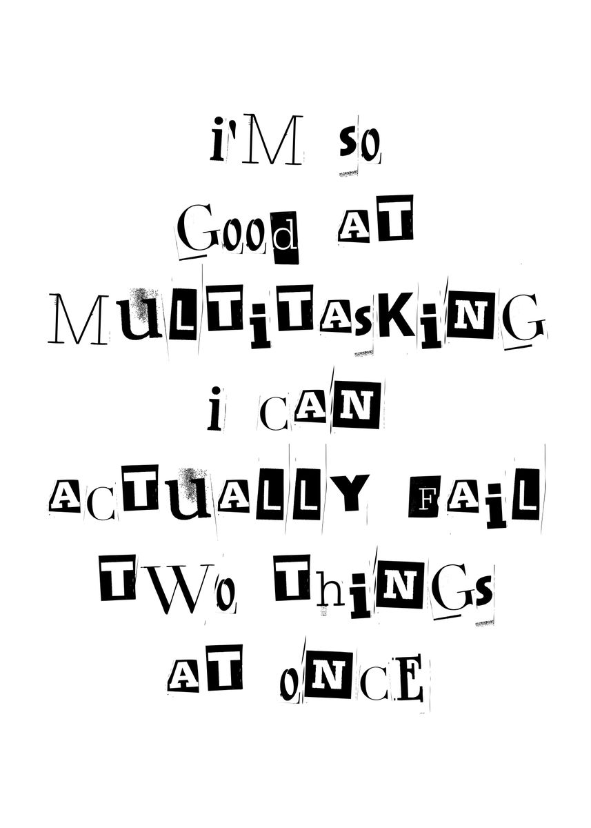 'Im so good at multitasking' Poster, picture, metal print, paint by ...
